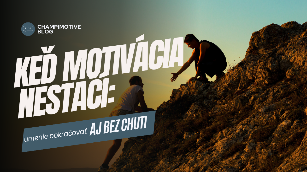 Keď motivácia nestačí: umenie pokračovať aj bez chuti – Champimotive